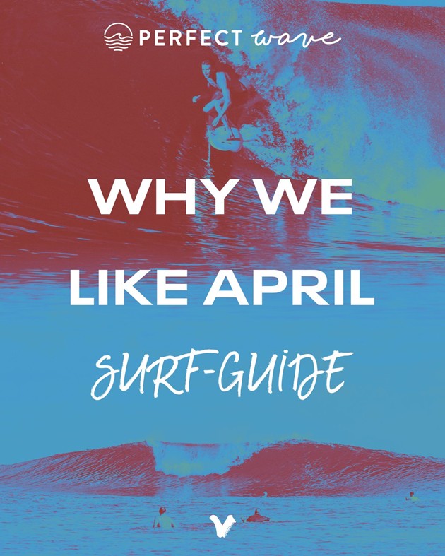 Why do we like April for a surf trip - Perfect Wave Travel